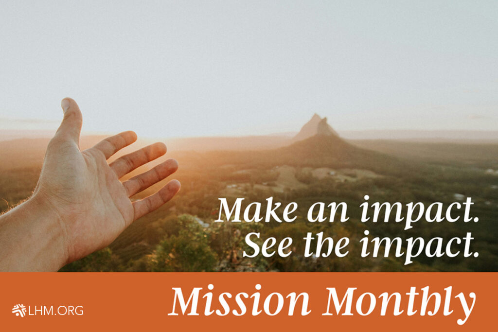 Make an Impact, See the Impact, Mission Monthly - Lutheran Hour Ministries